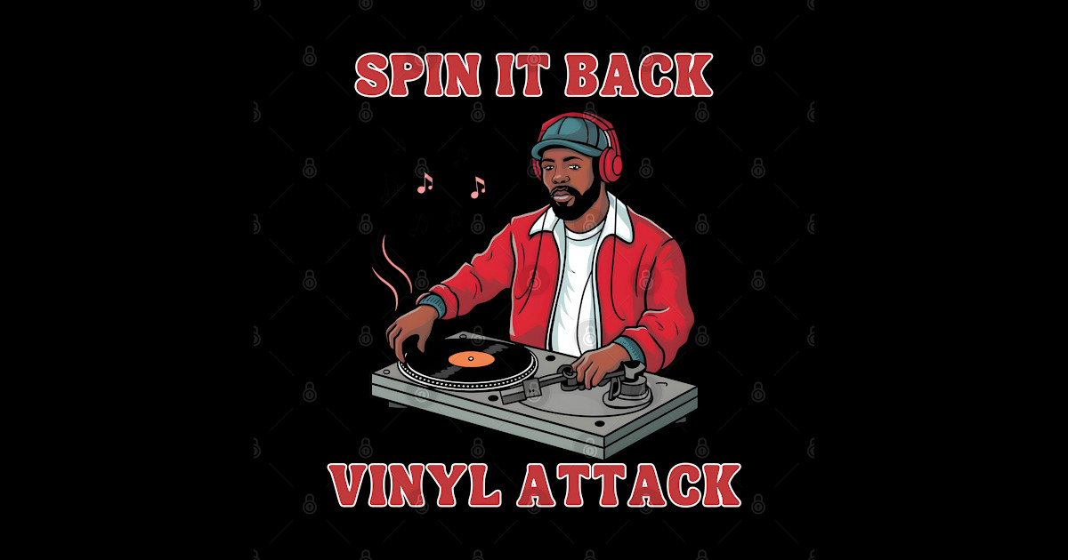 Spin It Back Vinyl Attack 1980s Era DJ Rapper Music Lover - Rappers ...