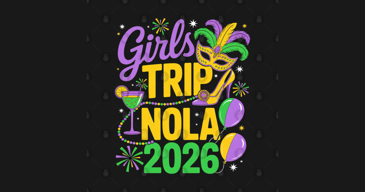 Girls Trip NOLA 2026 Mardi Gras New Orleans - Girls Trip Nola 2026 ...