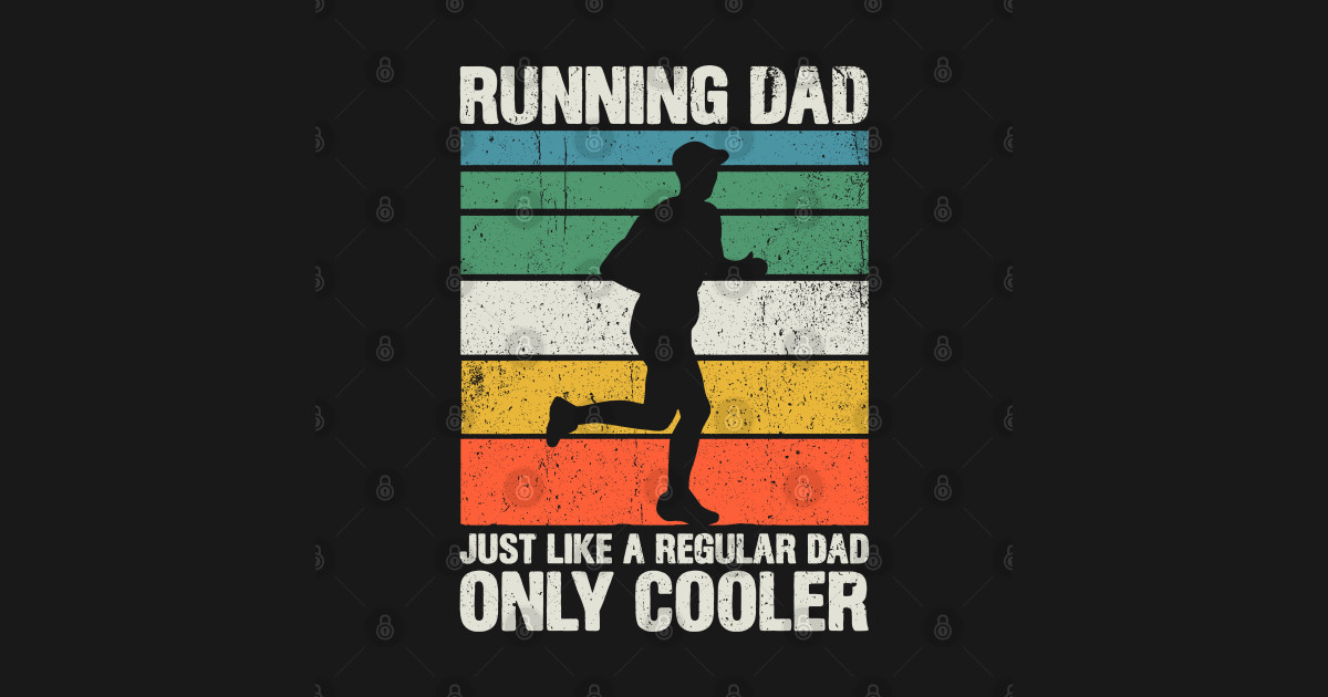 Running Dad, Regular Dad Only Cooler - Funny Man Marathoner Runner ...