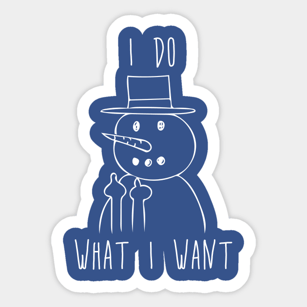 I Do What I Want - Snowman Flipping the Bird Middle Finger - Frosty The ...