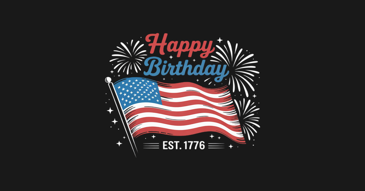 Happy Birthday America 4th of July , July 4th - Happy Birthday America ...