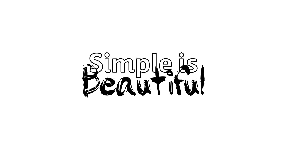Simple is beautiful - black text - Simple Is Beautiful - T-Shirt ...