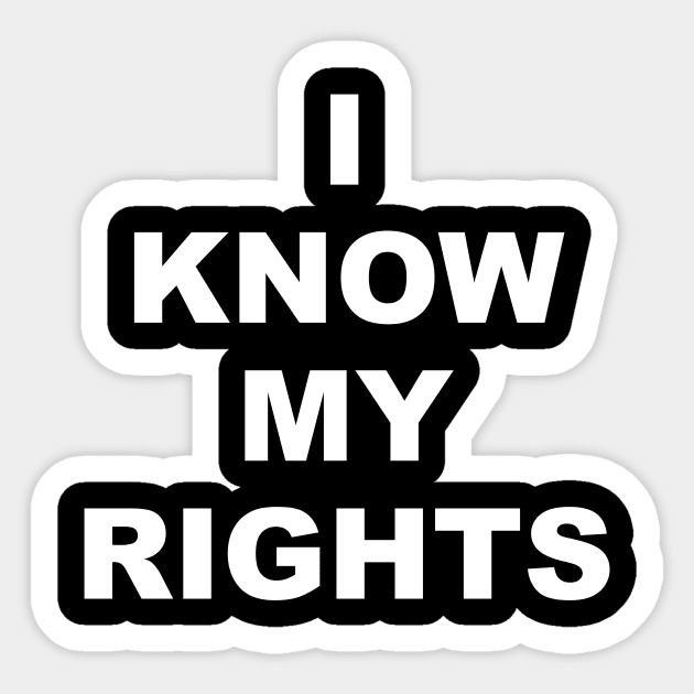 I Know My Rights - Rights - Sticker | TeePublic
