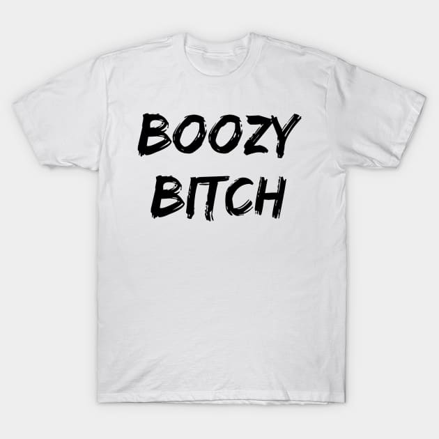 Boozy Bitch. Funny NSFW Alcohol Drinking Quote - Boozy - T-Shirt ...