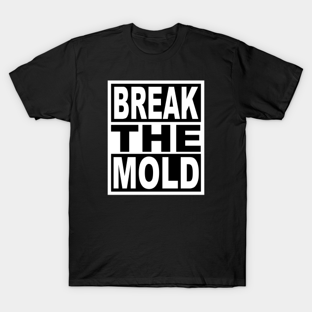 Break the Mold - Motivational - T-Shirt | TeePublic