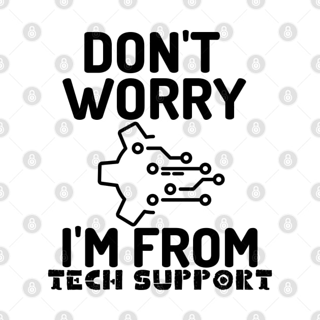 Don't worry! I'm from tech support - Tech Support Specialist - T-Shirt ...