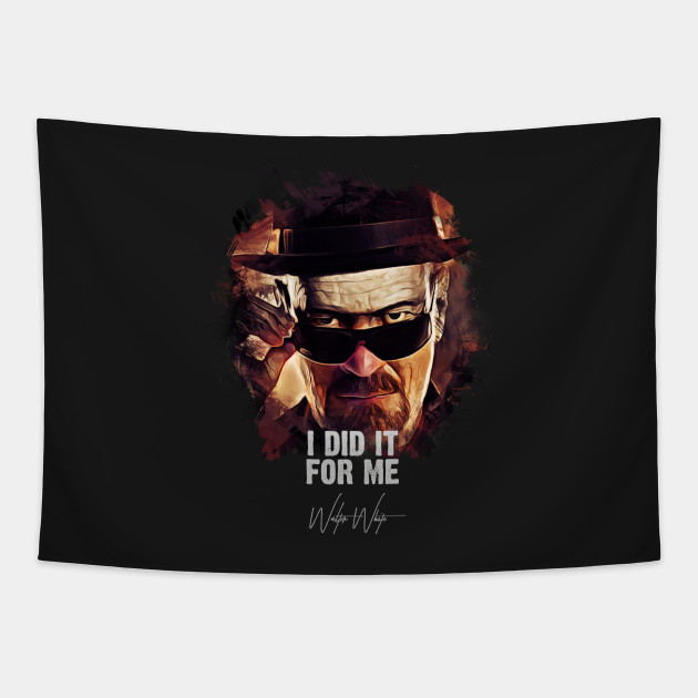 I Did It For Me - Walter White aka Heisenberg - Breaking Bad - Tapestry ...