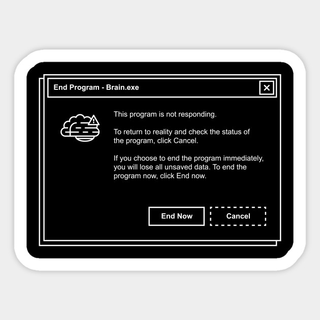 Brain.exe is not responding - Error - Sticker | TeePublic