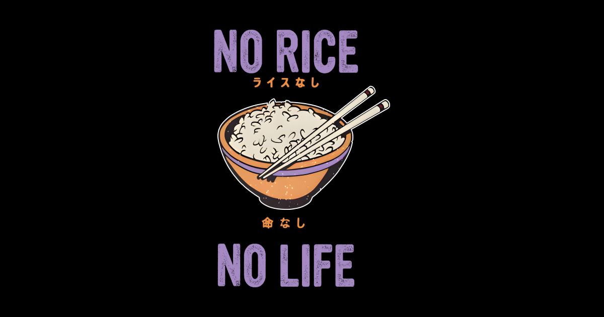 No Rice No Life - Rice Lover - Sticker | TeePublic