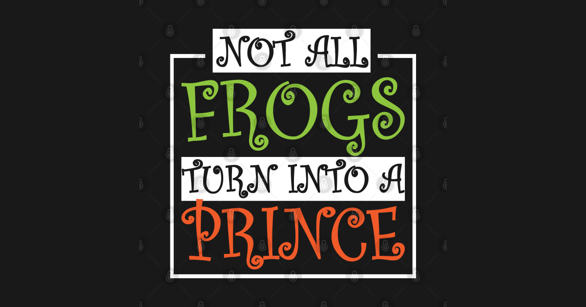 Frogs turn into a Prince - Frogs - T-Shirt | TeePublic