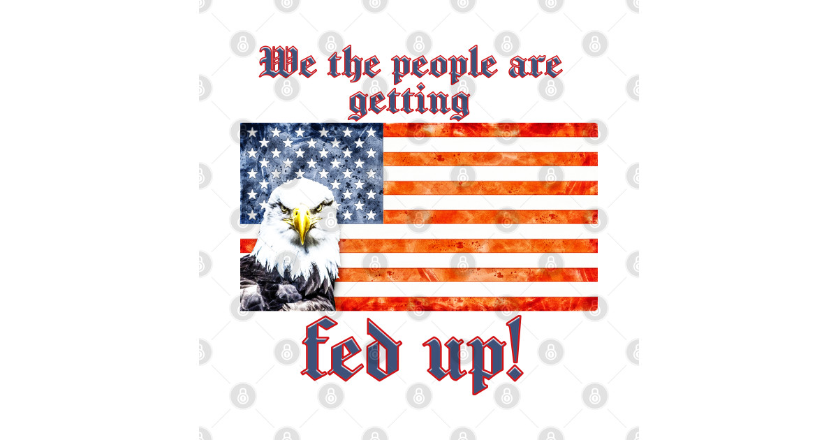Patriotic WE THE PEOPLE ARE GETTING FED UP - We The People Are Getting ...