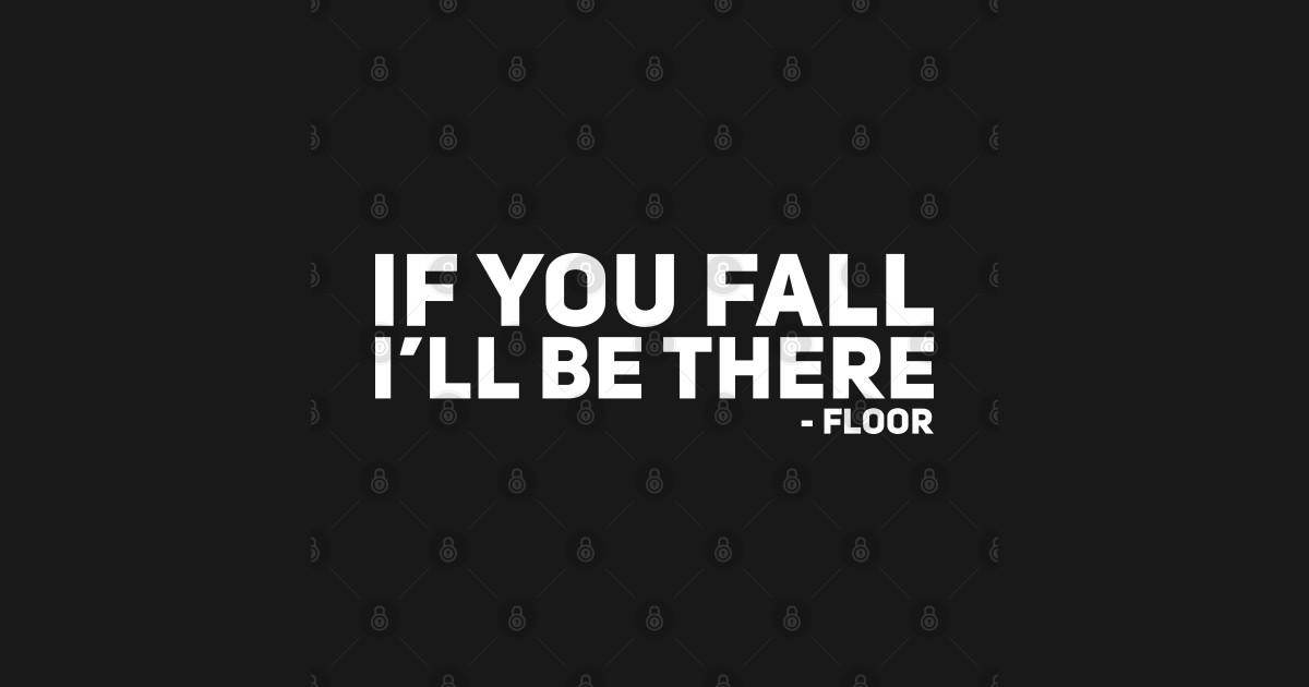 If You Fall I'll Be There - Funny Quotes - T-Shirt | TeePublic