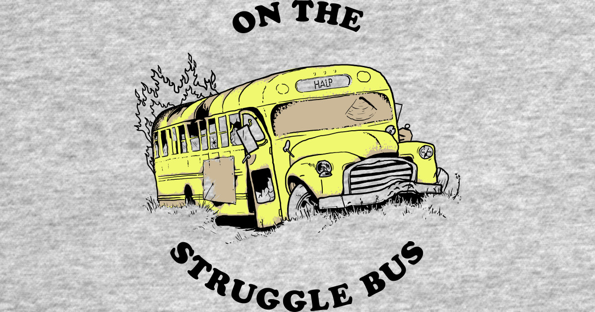 Struggle Bus - Struggle Bus - Hoodie | TeePublic