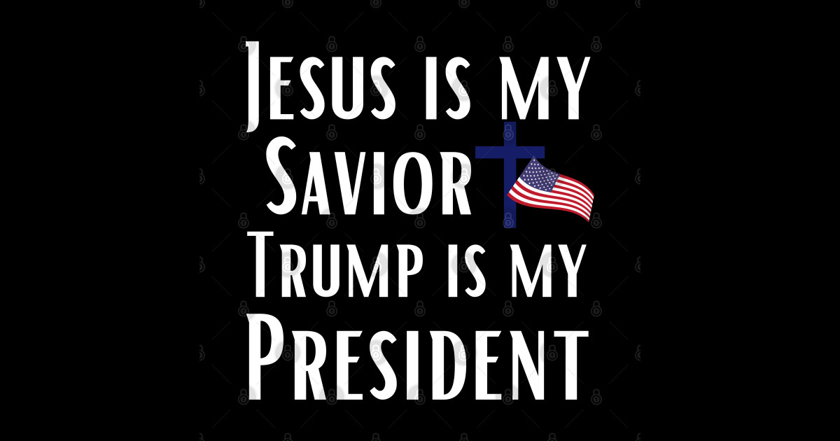 Trump 2024 Jesus is My Savior Trump is My President - Trump Is My ...