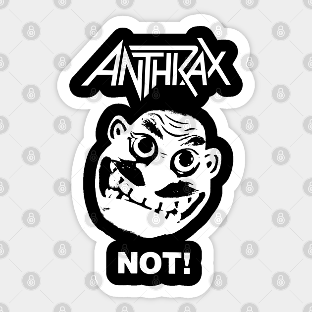 Anthrax Not! - Anthrax - Sticker | TeePublic