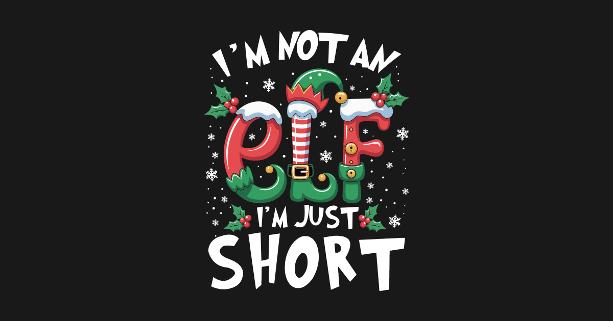 I'm Not an Elf I'm Just Short Funny Christmas Humor - Funny Christmas ...