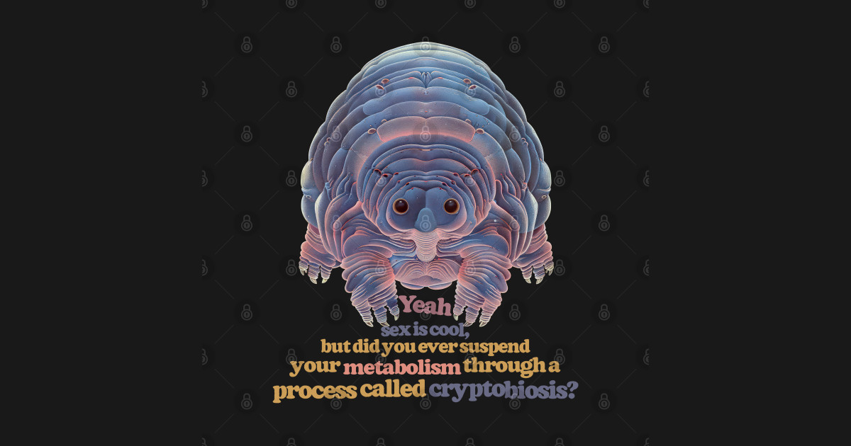 Tardigrade Yeah Sex Is Cool But Tardigrade T Shirt Teepublic