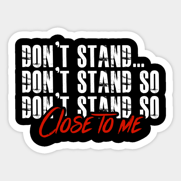 DON'T STAND SO CLOSE TO ME - Dont Stand So Close To Me - Sticker ...