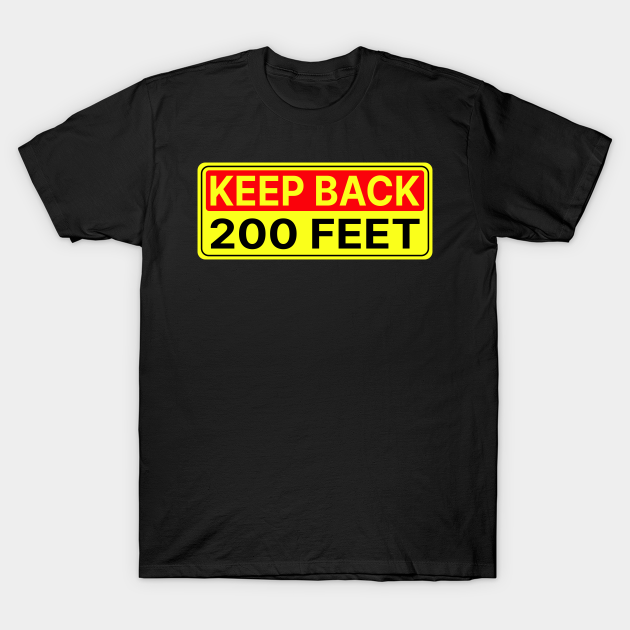 keep back 200 feet - Keep Back 200 Feet - T-Shirt | TeePublic