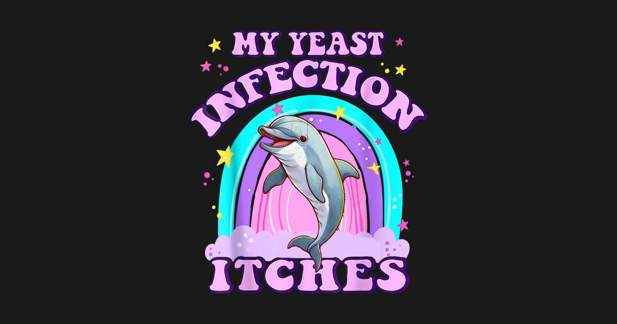 Funny Dolphin Meme My Yeast Infection Itches Weird Humor - Funny ...