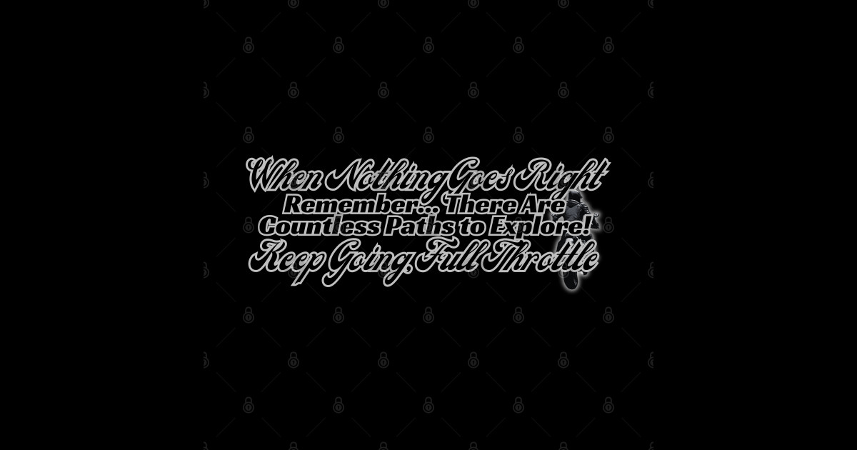 Keep Going Full Throttle: There Are Countless Paths To Explore - Slim - Keep Going Never Give Up ...