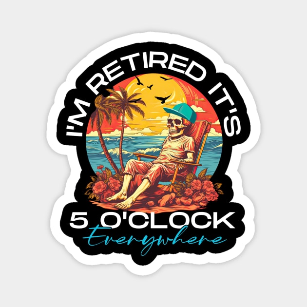 It's 5 O'Clock Everywhere Retired Retirement 2025 Funny Summer Vintage ...