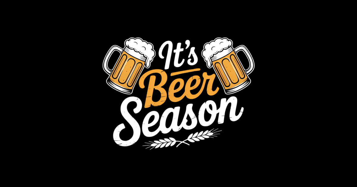It's Beer Season Beers, Day, Alcoholic Beer - Its Beer Season Beers Day ...