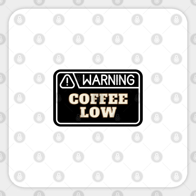 Warning Coffee Low - Coffee - Sticker | TeePublic