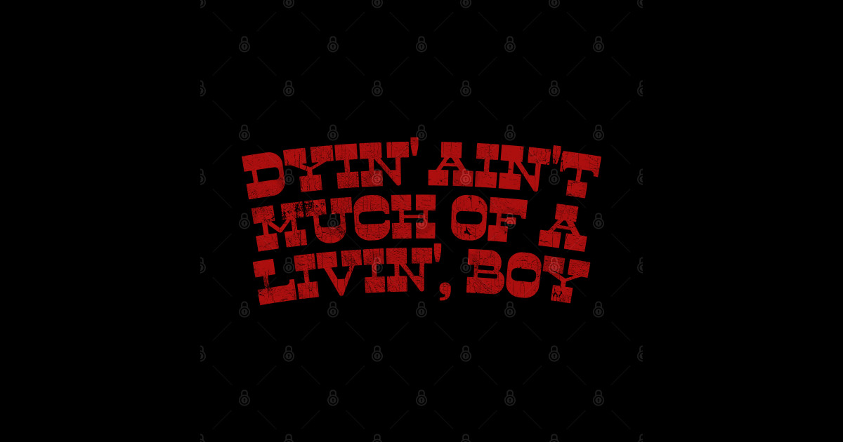 Dyin' Ain't Much Of A Livin', Boy - Josey Wales - Sticker | TeePublic