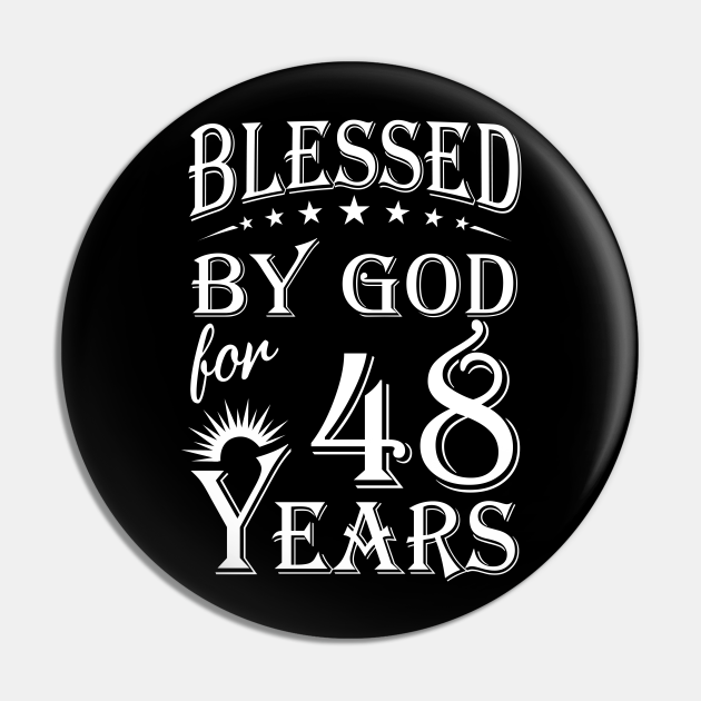 Blessed By God For 48 Years Christian - 48th Birthday - Pin | TeePublic