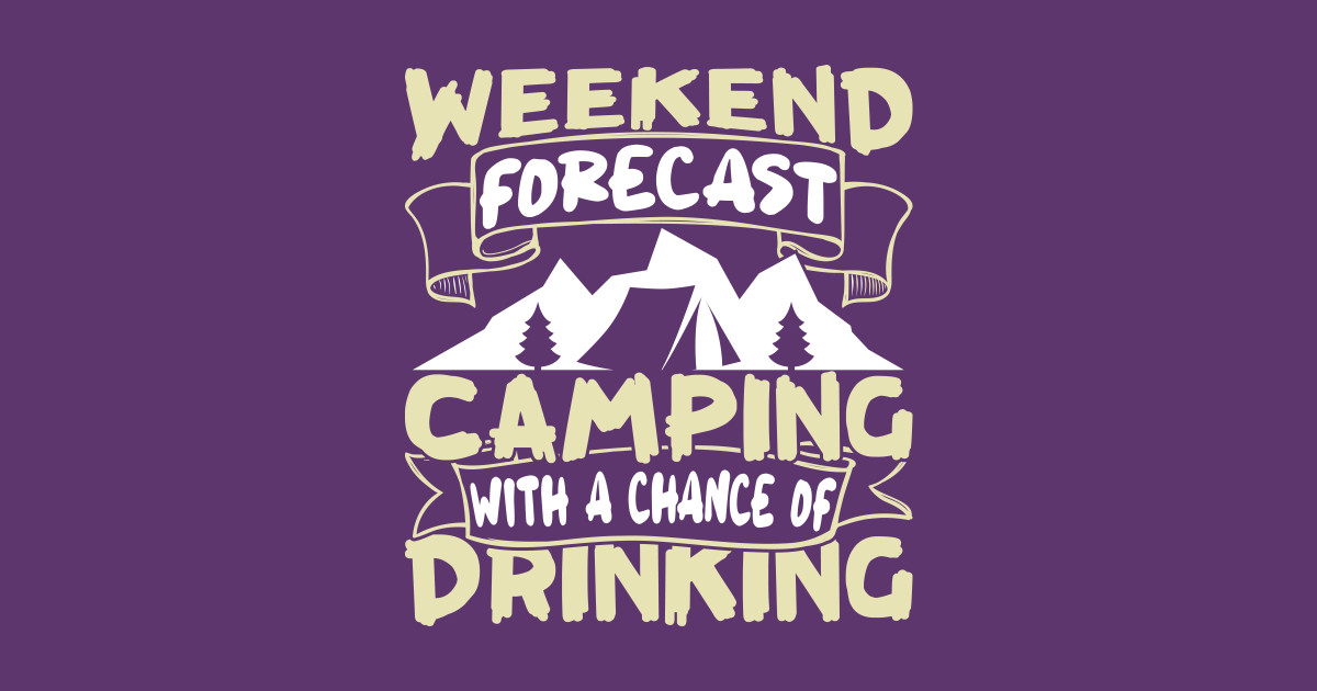 Funny Weekend Forecast Camping Camping Funny T Shirt Teepublic