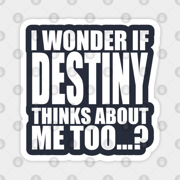 i wonder if destiny thinks about me too - I Wonder If Destiny Thinks ...