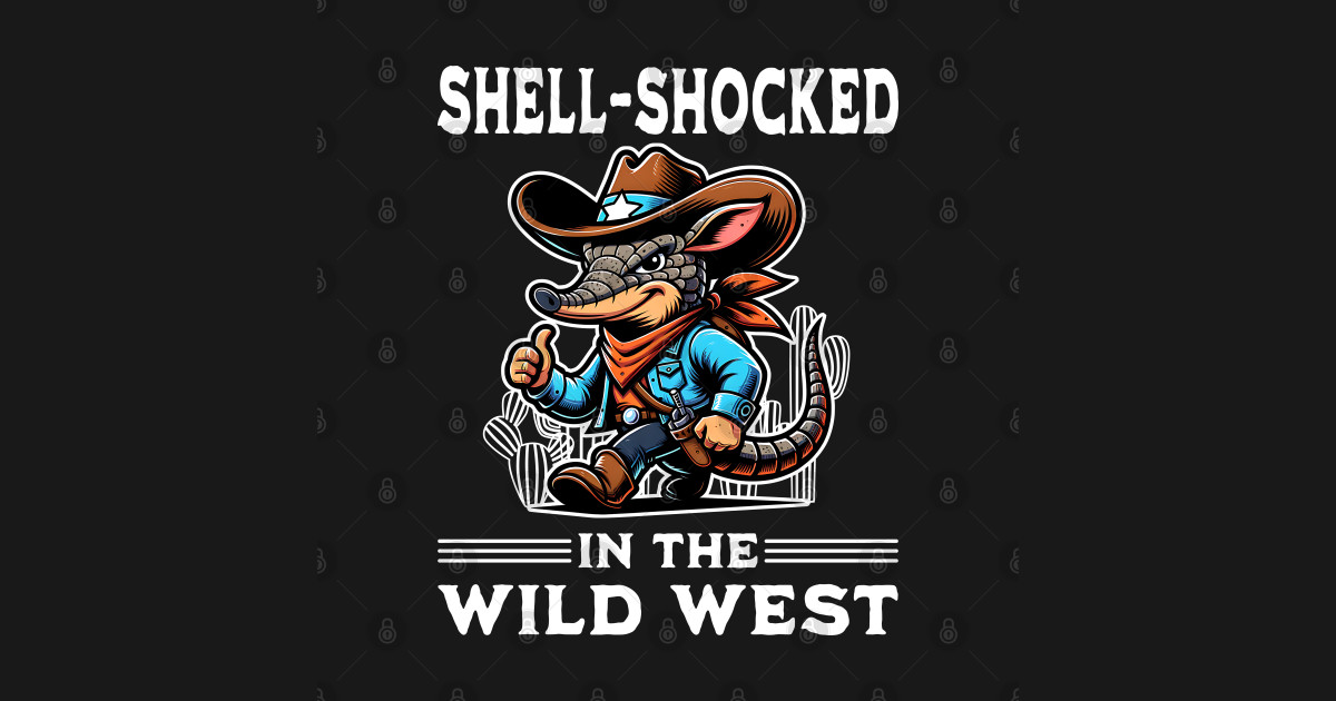 Shell-Shocked In The Wild West Cowboy Armadillo - Armadillo Funny - T ...