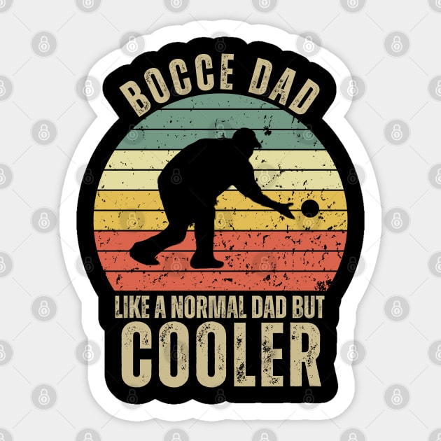 Bocce Dad like a Normal Dad but Cooler - Bocce - Sticker | TeePublic