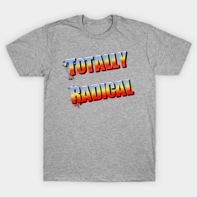 Totally Radical 80s Nostalgia - 80s - T-Shirt | TeePublic