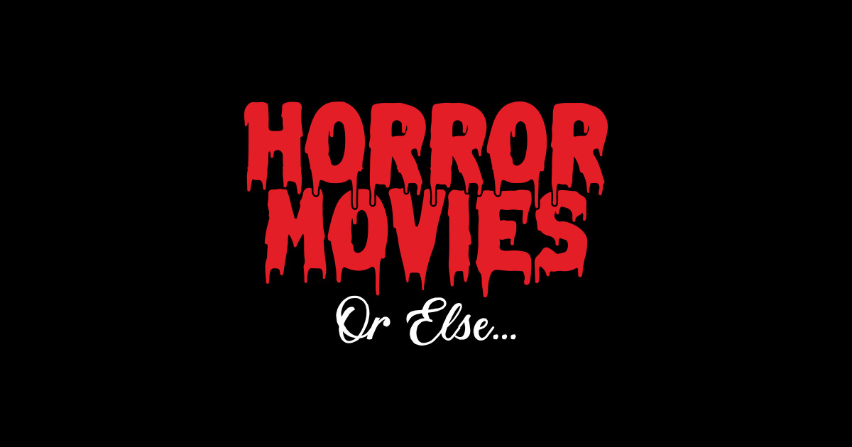 Horror Movies or Else... - Horror Movies Gift Idea - Magnet | TeePublic