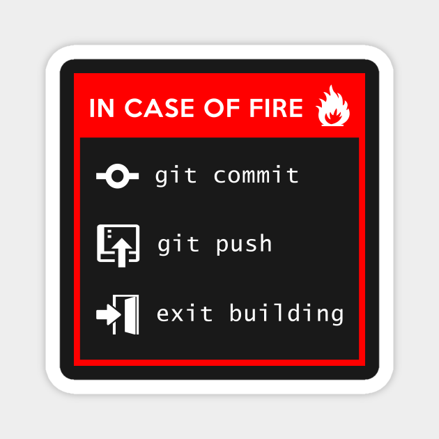 In case of fire - Git commit - Git Commit Exit - Magnet | TeePublic