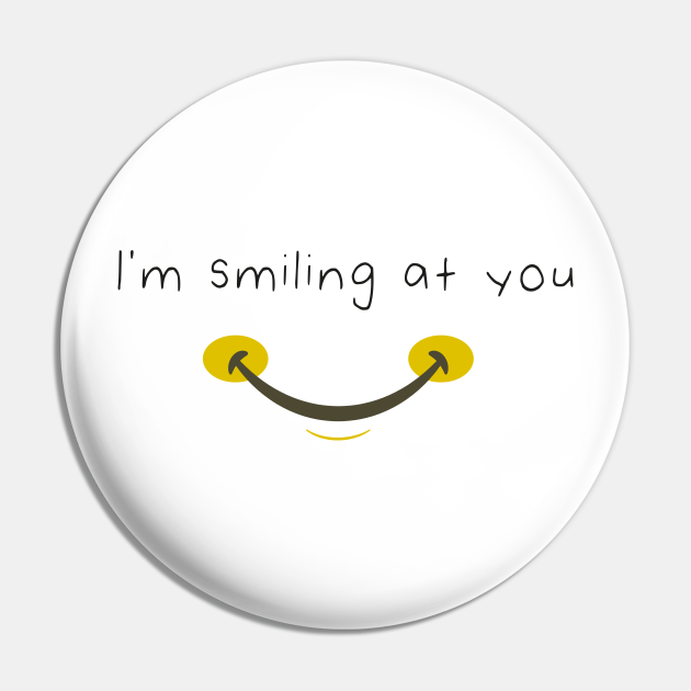 I'm Smiling At You Funny Quote with Smiling Face - Im Smiling At You ...