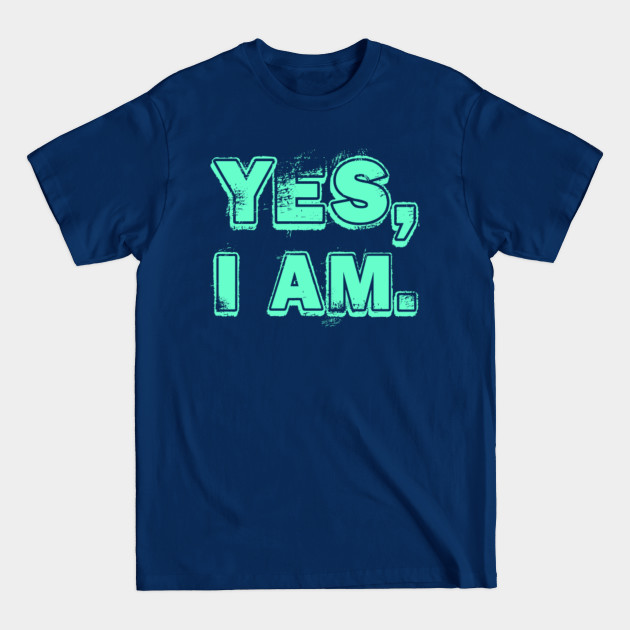 Yes I am. Are you? - Yes - T-Shirt sold by Christina Zhang | SKU ...