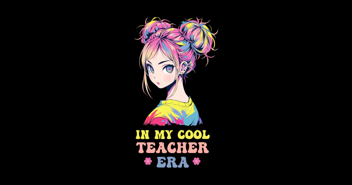 In My Cool Teacher Era Anime Girl Back To School - In My Teacher Era ...