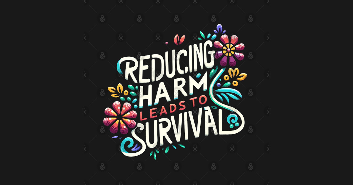 Reducing harm leads to survival - Harm Reduction - T-Shirt | TeePublic
