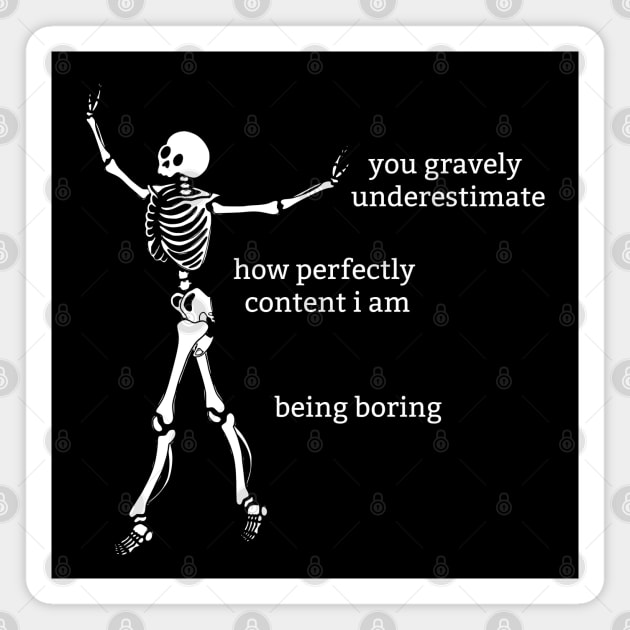 Sassy Skeleton: "I'm happy being boring" - Skeleton - Magnet | TeePublic