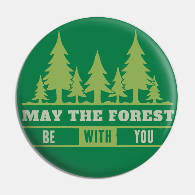 May The Forest Be With You - Forests - Pin | TeePublic
