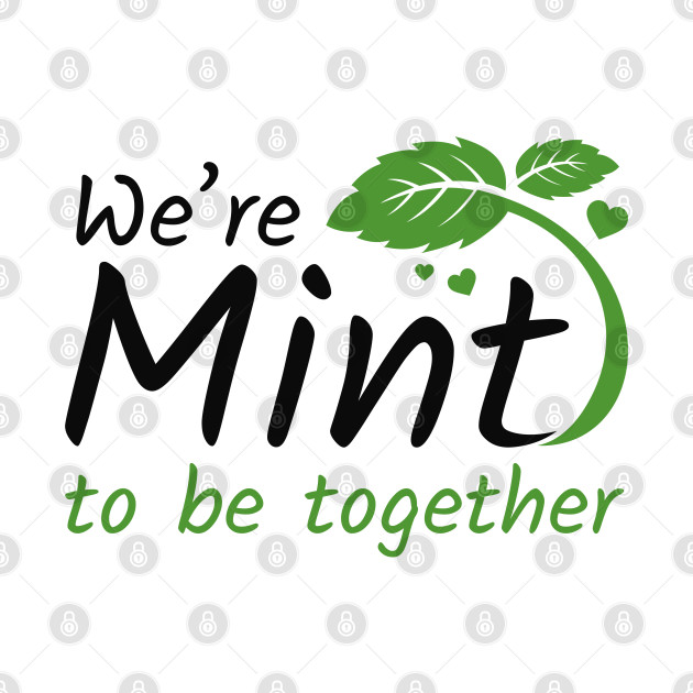 We’re Mint To Be Together - Mint - T-Shirt Designed & Sold By Isabelle ...