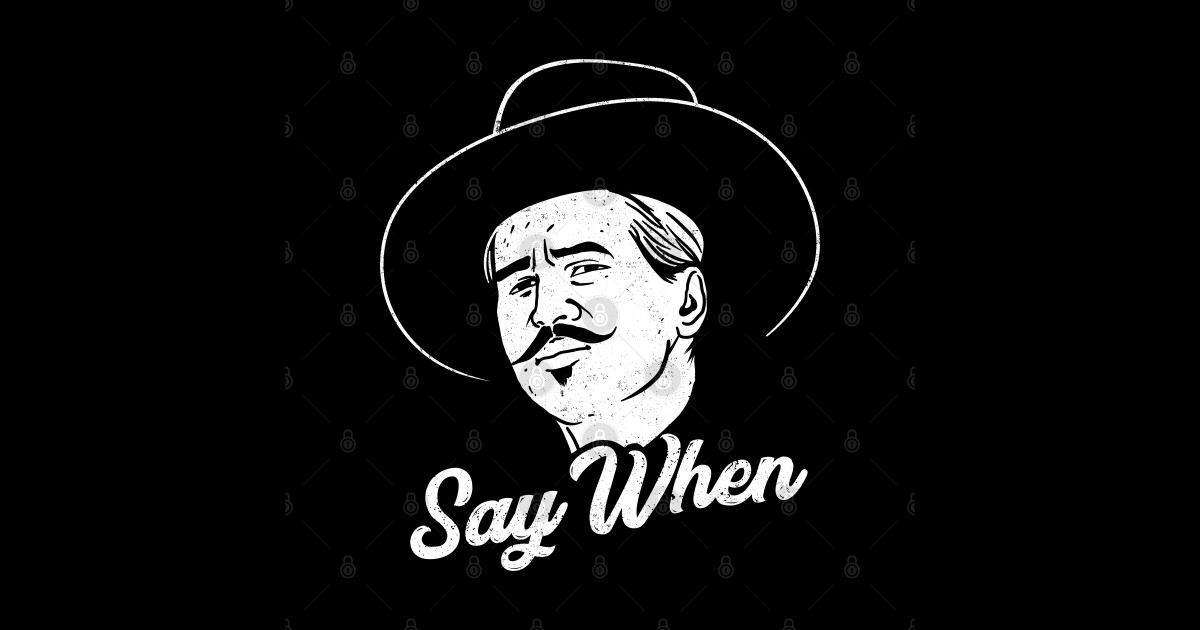 Say when - Say When - Sticker | TeePublic