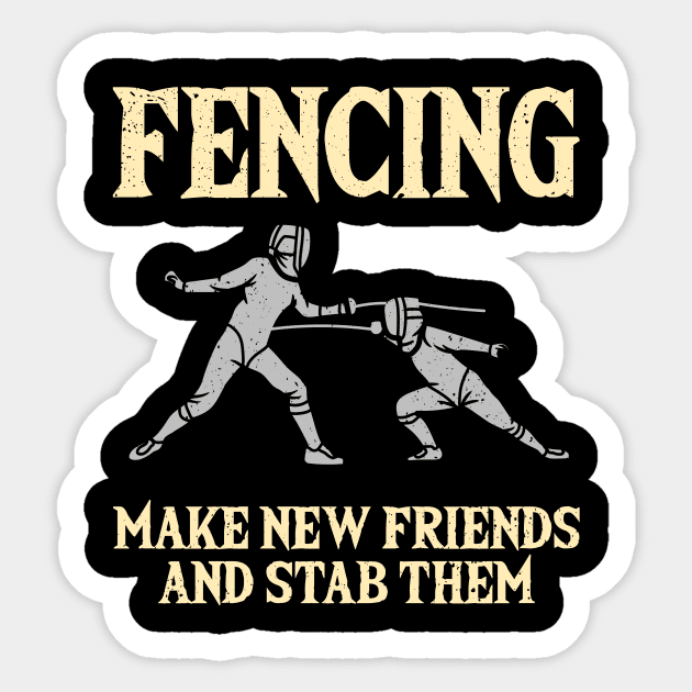 Fencing Make New Friends And Stab Them - Make New Friends - Sticker ...