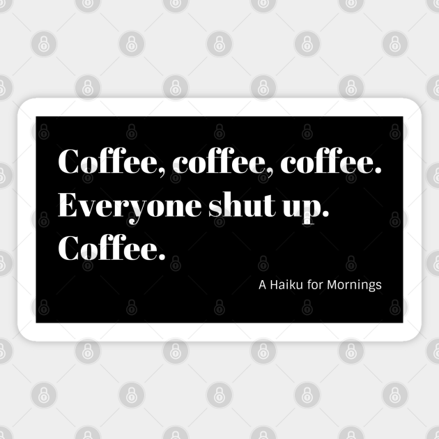 Funny Coffee Haiku for Mornings white Typography - Coffee Lover Gift ...