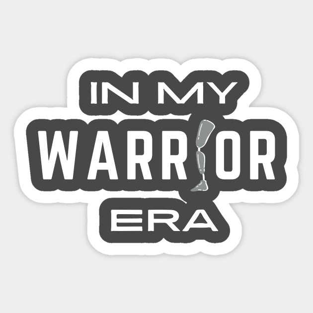 In my WARRIOR era amputee prosthetic leg - Amputee Gift - Sticker ...