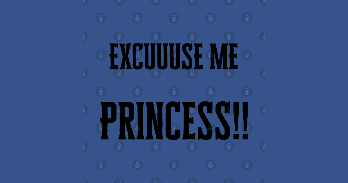 Excuse me Princess - Excuse Me Princess - Posters and Art Prints ...