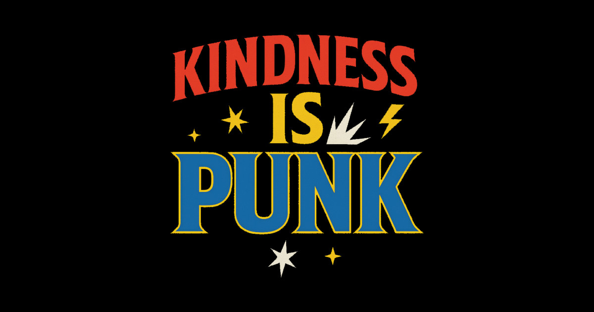 Kindness-Is-Punk - Kindness Is Punk - Sticker | TeePublic